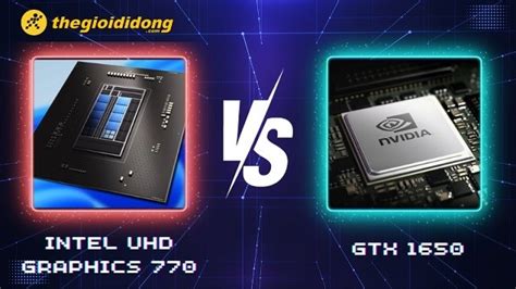 So Sánh Intel Uhd Graphics 770 Và Gtx 1650 Cuộc Chiến Không Cân Sức