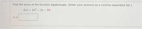 Solved Find The Zeros Of The Function Algebraically Enter Chegg