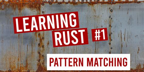 learning rust 1 pattern matching dev community
