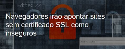 Certificado SSL HTTPS Porque o Google Chrome está colocando uma etiqueta de Não Seguro no