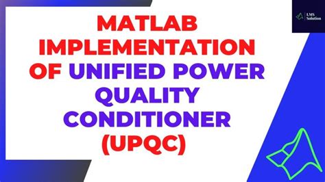 Matlab Implementation Of Unified Power Quality Conditioner Upqc For