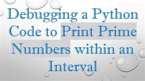 Debugging A Python Code To Print Prime Numbers Within An Interval Youtube