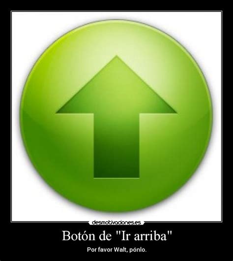 Botón De Ir Arriba Desmotivaciones