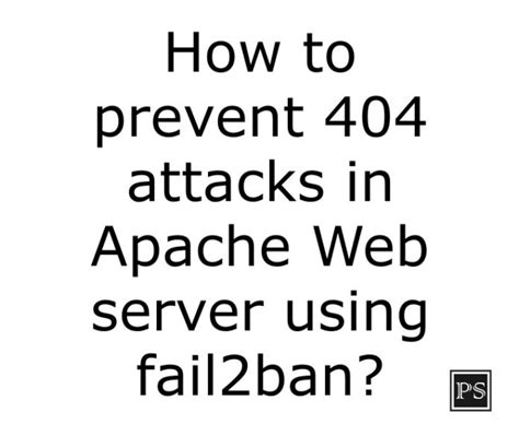 How To Prevent 404 Attacks In Apache Web Server Using Fail2ban Prashant Suthar
