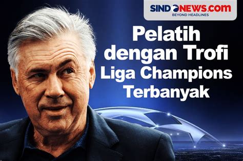 Sindografis Daftar Pelatih Dengan Trofi Terbanyak Di Liga Champions