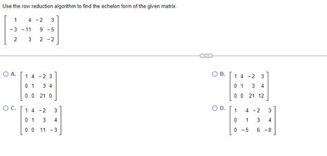 Solved Use The Row Reduction Algorithm To Find The Echelon