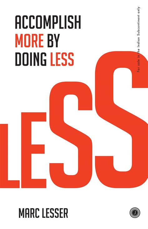 LESS ACCOMPLISH MORE BY DOING LESS Marc Lesser 9789388423854