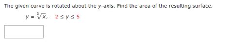 Solved The Given Curve Is Rotated About The Y Axis Find The Chegg Com