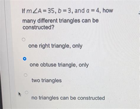 solved if m∠ a 35 b 3 and a 4 how many different triangles can be