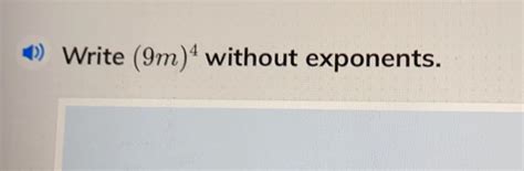 Solved Write 9m 4 Without Exponents [math]