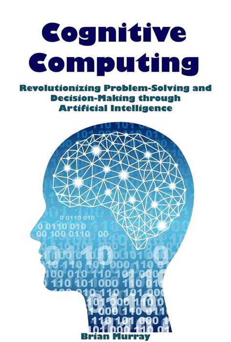 Cognitive Computing Revolutionizing Problem Solving And Decision