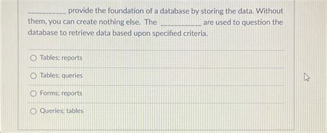 Solved Provide The Foundation Of A Database By Storing The