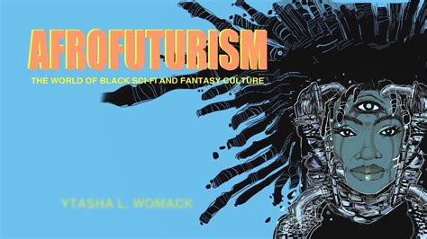 Afrofuturism The World Of Black Sci Fi And Fantasy Culture Youtube