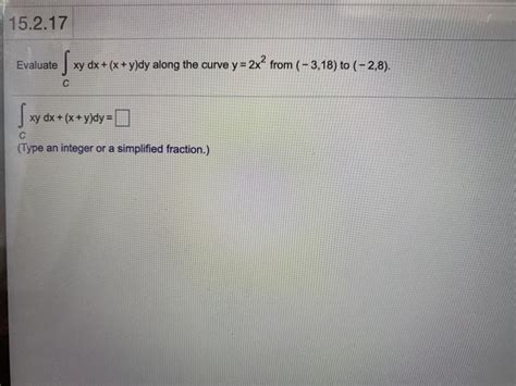 Solved 15 2 17 Evaluate Xy Dx Xt Y Dy Along The Curve Y 2x Chegg Com