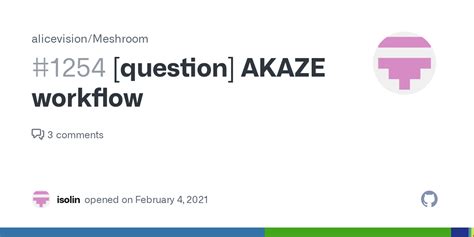 [question] Akaze Workflow · Issue 1254 · Alicevision Meshroom · Github