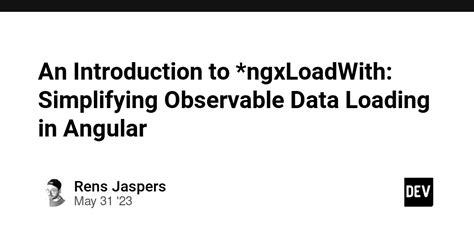 An Introduction To Ngxloadwith Simplifying Observable Data Loading In Angular Dev Community