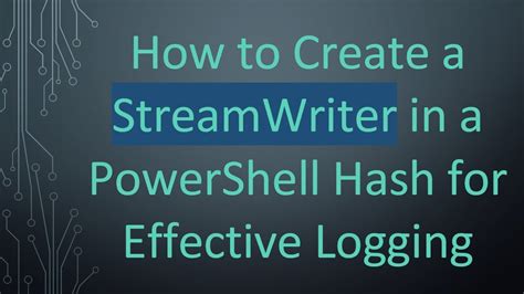 How To Create A Streamwriter In A Powershell Hash For Effective Logging