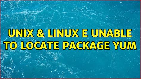 Unix And Linux E Unable To Locate Package Yum Youtube
