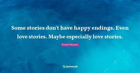 Some Stories Dont Have Happy Endings Even Love Stories Maybe Especi
