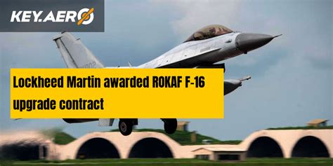Lockheed Martin Awarded Rokaf F 16 Upgrade Contract