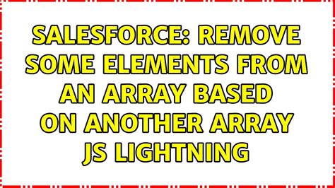 Salesforce Remove Some Elements From An Array Based On Another Array Js Lightning 2 Solutions