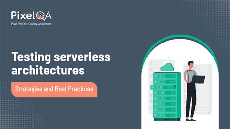 Testing Serverless Architectures Strategies And Best Practices
