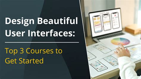 Design Beautiful User Interfaces Top 3 Courses To Get Start