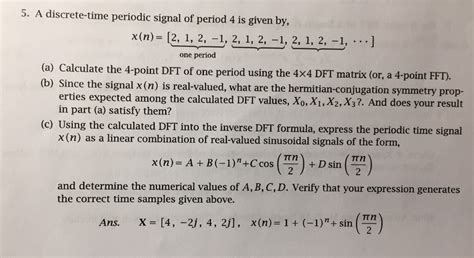 Solved 5 A Discrete Time Periodic Signal Of Period 4 Is