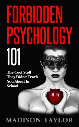 Forbidden Psychology 101 The Cool Stuff They Didnt Teach You About In