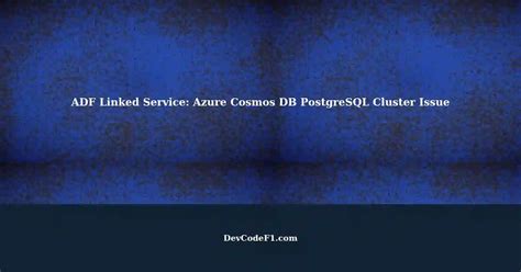 Resolving Unable To Create A Linked Service Azure Cosmos Db Postgresql