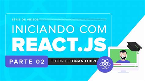 PARTE Série de Vídeos Iniciando React js O que é React YouTube