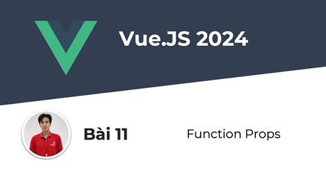 Tự Học Vuejs 11 Function Props Youtube