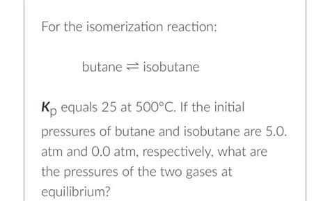 Solved For The Isomerization Reaction Butane ⇌ Isobutane Kp