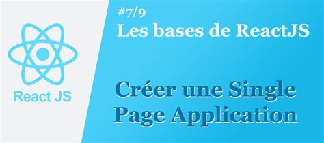Tuto Les Bases De Reactjs 79 Créer Une Single Page Application Spa