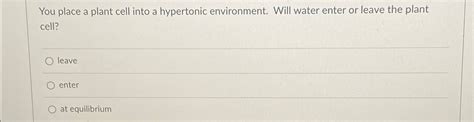 Solved You Place A Plant Cell Into A Hypertonic Environment