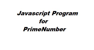 Javascript Program To Check Whether Number Is Prime Or Not
