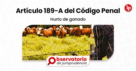 Jurisprudencia Del Artículo 189 A Del Código Penal Hurto De Ganado Lp
