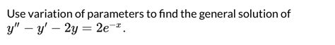 Solved Use Variation Of Parameters To Find The General Chegg Com