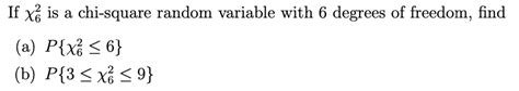 Solved If xã is a chi square random variable with 6 degrees Chegg com