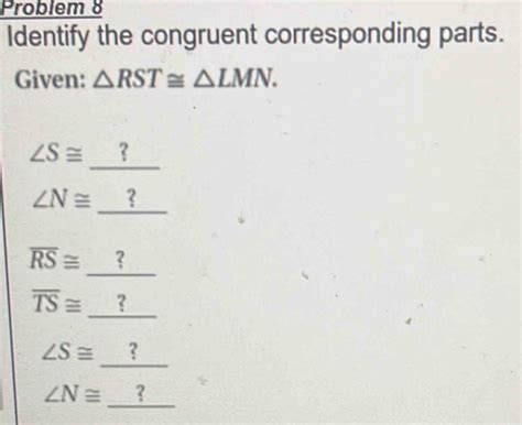Solved Problem 8 Identify The Congruent Corresponding Parts Given Rst≌ Lmn ∠ S≌ 2 [math]