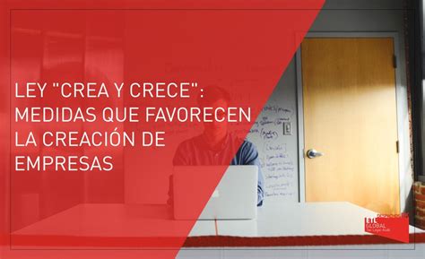 Ley Crea Y Crece Medidas Que Favorecen Creación De Empresas