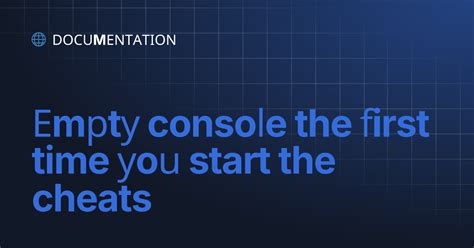 Empty Console The First Time You Start The Cheats Documentation