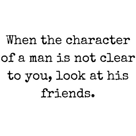 When The Character Of A Man Is Not Clear To You Look At His Friends Mindset Made Better