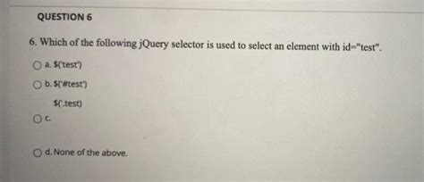 Solved Question 6 6 Which Of The Following Jquery Selector