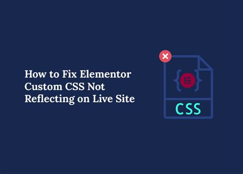 how to fix elementor custom css not reflecting on live site