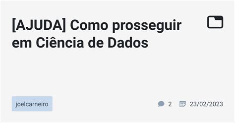 [ajuda] Como Prosseguir Em Ciência De Dados · Joelcarneiro · Tabnews