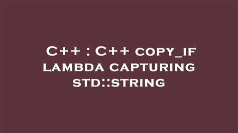 C C Copy If Lambda Capturing Std String Youtube