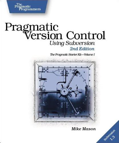 Pragmatic Version Control Using Subversion The Pragmatic Starter Kit Series2nd Edition