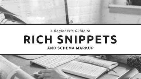 A Beginners Guide To Rich Snippets And Schema Markup