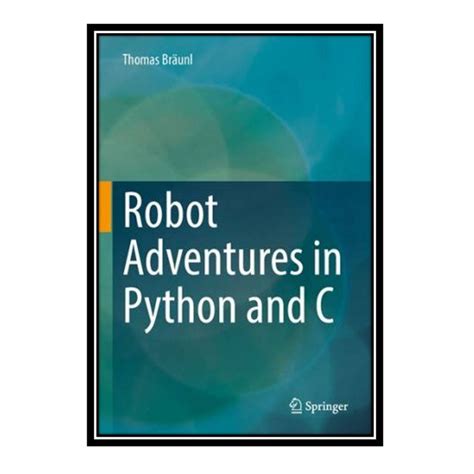 قیمت و خرید کتاب Robot Adventures In Python And C اثر Thomas Bräunl